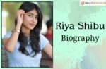 Riya Shibu: Age, Movies, Career, Education, Family, Networth